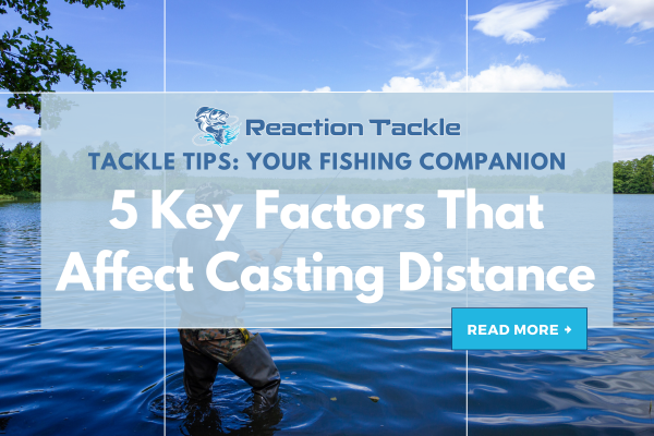 5 Key Factors That Affect Casting Distance – Reaction Tackle